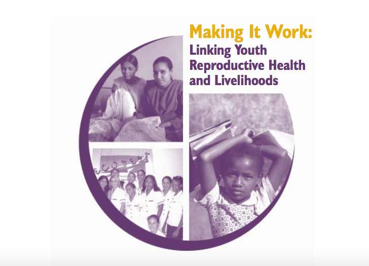 Making it work: linking youth reproductive health and livelihoods - ICRW